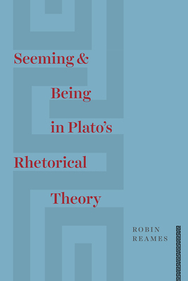 【预订】Seeming and Being in Plato’s Rhetorical Theory 9780226567013