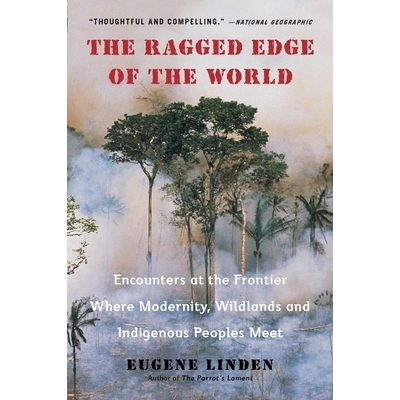 预订 The Ragged Edge of the World: Encounters at the Frontier Where Modernity, Wildlands and Indigenous Peoples Meet: En