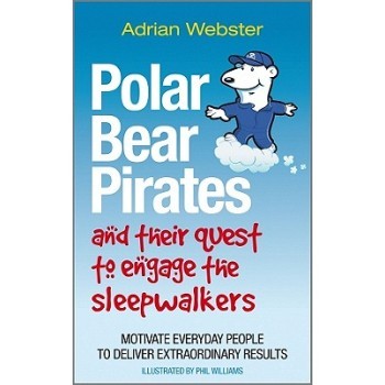 【预订】Polar Bear Pirates And Their Quest To Engage The Sleepwalkers - Motivate Everyday People To Deliver Extrao...