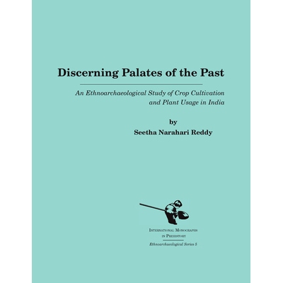 预订 DISCERNING PALATES OF THE PAST: AN ETHNOARCHAEOLOGICAL STUDY OF CROP CULTIVATION AND PLANT USAGE IN INDIA: 97818796