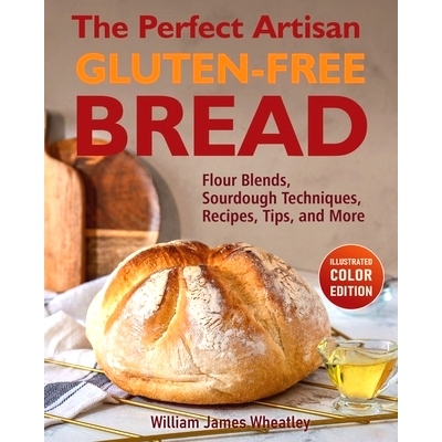 预订 The Perfect Artisan Gluten-Free Bread: Flour Blends, Sourdough Techniques, Recipes, Tips, and More: 9798326892171