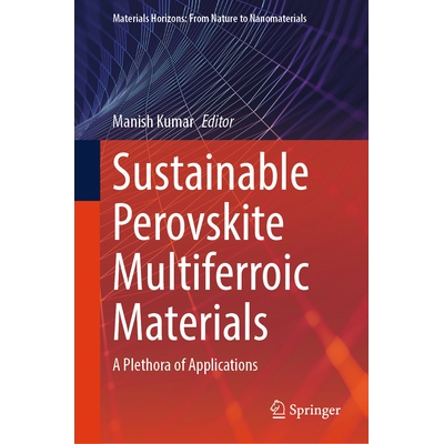 预订 Sustainable Perovskite Multiferroic Materials A Plethora of Applications 可持续的钙钛矿多铁材料：大量的应用程序 978