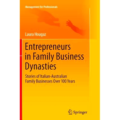 预订 Entrepreneurs in Family Business Dynasties: Stories of Italian-Australian Family Businesses Over 100 Years: 9783319