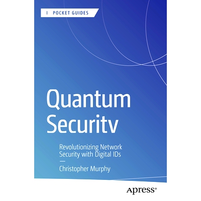 预订 Quantum Security: Revolutionizing Network Security with Digital IDs 量子安全：使用数字身份认证彻底改变网络安全: 979