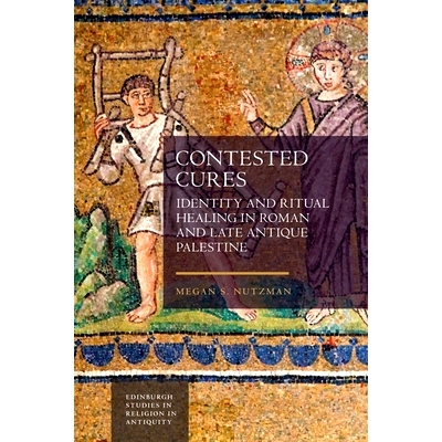 预订 Contested Cures: Identity and Ritual Healing in Roman and Late Antique Palestine 有争议的治疗方法：罗马和古代晚期巴