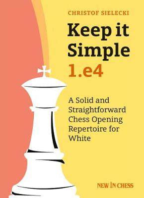 【预订】Keep It Simple: 1.E4: A Solid and Straightforward Chess Opening Repe 9789056918057_虎窝淘