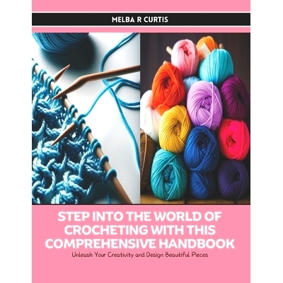 预订 Step into the World of Crocheting with this Comprehensive Handbook: Unleash Your Creativity and Design Beautiful Pi