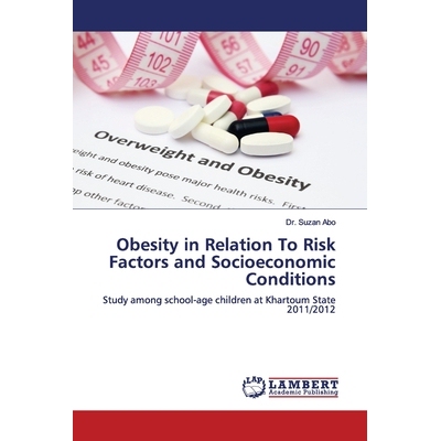 预订 Obesity in Relation To Risk Factors and Socioeconomic Conditions: Study among school-age children at Khartoum State