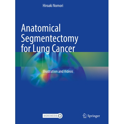 预订 Anatomical Segmentectomy for Lung Cancer Illustration and Videos 肺癌解剖节段切除术：插图与视频 9789819958597