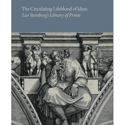 预订 The Circulating Lifeblood of Ideas: Leo Steinberg’s Library of Prints 思想的循环命脉：利奥·斯坦伯格的版画图书馆: