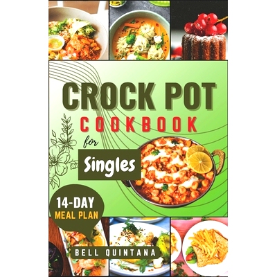 预订 Crock Pot Cookbook for Singles: Easy, Delicious, and Time-Saving Recipes for Helping Busy Singles Create Flavorful