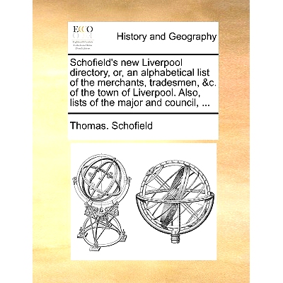 预订 Schofield’s New Liverpool Directory, Or, an Alphabetical List of the Merchants, Tradesmen, &C. of the Town of Live