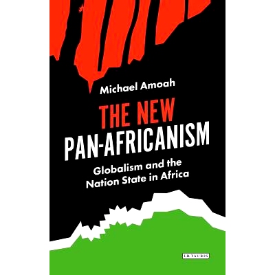预订 The New Pan-Africanism: Globalism and the Nation State in Africa 新泛非主义，全球化和非洲国家: 9781784533311