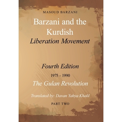 预订 Barzani and the Kurdish Liberation Movement: Fourth Edition, 1975-1990 - The Gulan Revolution, Part Two: 9781399961