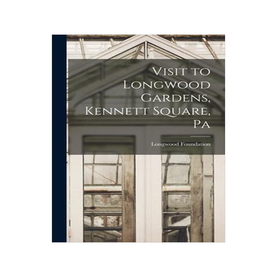 [预订]Visit to Longwood Gardens, Kennett Square, Pa 9781013767999