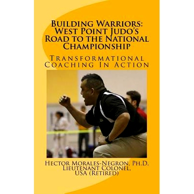 预订 Building Warriors: West Point Judo’s Road to the National Championship: Transformational Coaching In Action: 97809