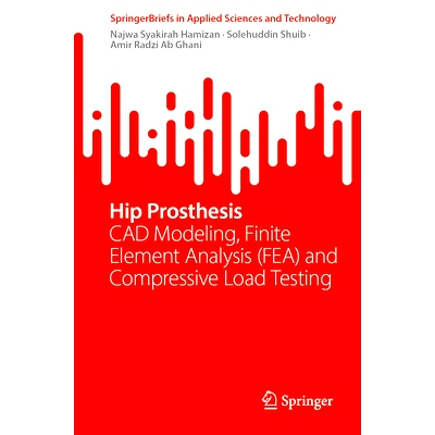 预订 Hip Prosthesis: CAD Modeling, Finite Element Analysis (FEA) and Compressive Load Testing 髋关节假体：CAD 建模、有限