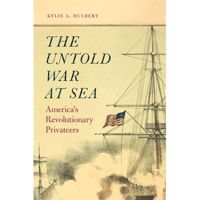 预订 Untold War at Sea: America’s Revolutionary Privateers 不为人知的海上战争: 9780820360706