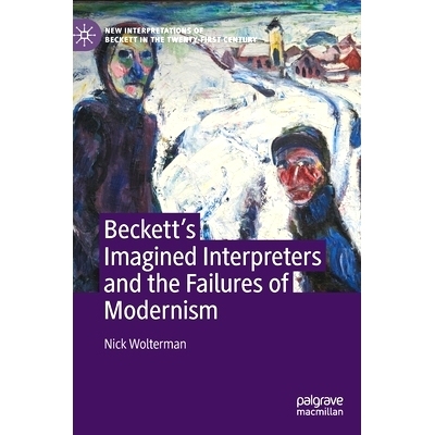 预订 Beckett’s Imagined Interpreters and the Failures of Modernism 贝克特想象中的解释者与现代主义的失败: 9783031056499