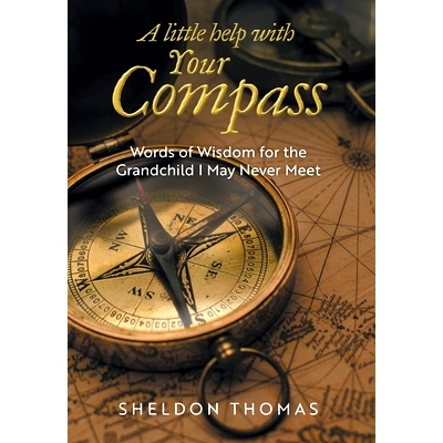 预订 A Little Help With Your Compass: Words of Wisdom for the Grandchild I May Never Meet: 9781038304094