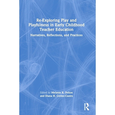 预订 Re-Exploring Play and Playfulness in Early Childhood Teacher Education: Narratives, Reflections, and Practices 有意