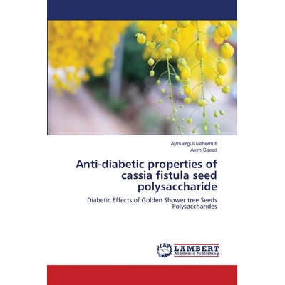 预订 Anti-diabetic properties of cassia fistula seed polysaccharide: 9786208415068
