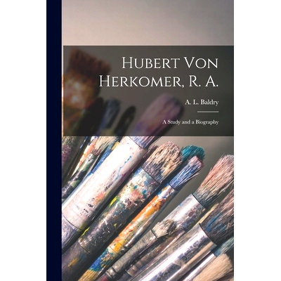 预订 Hubert Von Herkomer, R. A.: a Study and a Biography: 9781015208445