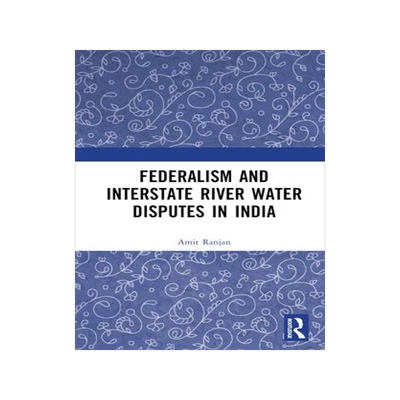 [预订]Federalism and Interstate River Water Disputes in India 9781032381381