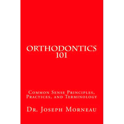 预订 Orthodontics 101: Common Sense Principles, Practices, and Terminology: 9781537115016