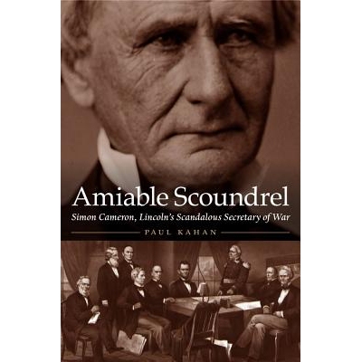 预订 Amiable Scoundrel: Simon Cameron, Lincoln’s Scandalous Secretary of War 和蔼可亲的无赖：林肯的可耻战争部长西蒙·卡