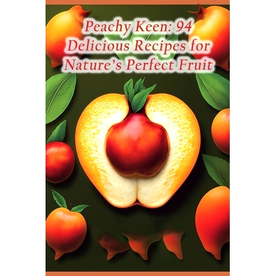 预订 Peachy Keen: 94 Delicious Recipes for Nature’s Perfect Fruit: 9798856174457