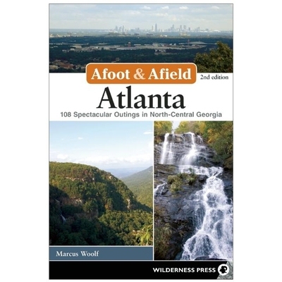 预订 Afoot and Afield: Atlanta: 108 Spectacular Outings in North-Central Georgia 亚特兰大：乔治亚州中北部108次壮观的郊游
