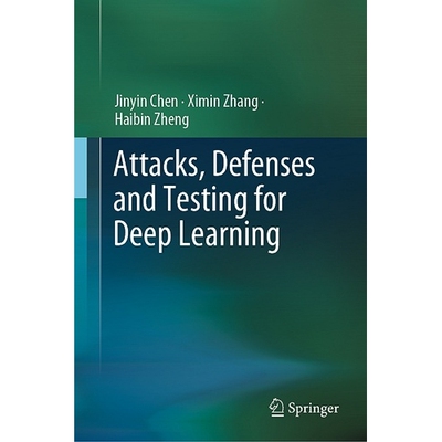 预订 Attacks, Defenses and Testing for Deep Learning 深度学习的攻击、防御与测试 9789819704248