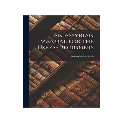 [预订]An Assyrian Manual for the Use of Beginners 9781016144698
