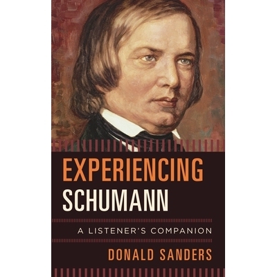 预订 Experiencing Schumann: A Listener’s Companion 体验舒曼：聆听者读本（丛书）: 9781442240032
