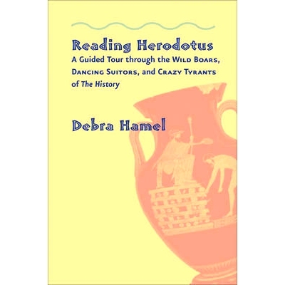 预订 Reading Herodotus: A Guided Tour through the Wild Boars, Dancing Suitors, and Crazy Tyrants of The History 阅读希罗