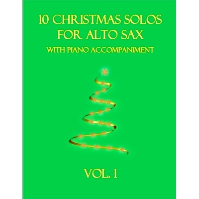 预订 10 Christmas Solos for Alto Sax with Piano Accompaniment: Vol. 1: 9798762434188