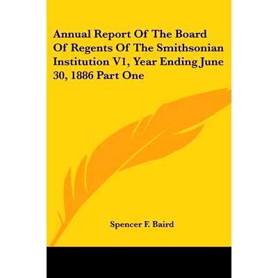 预订 Annual Report Of The Board Of Regents Of The Smithsonian Institution V1, Year Ending June 30, 1886 Part One: 978142