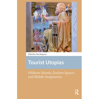 预订 Tourist Utopias: Offshore Islands, Enclave Spaces, and Mobile Imaginaries 旅游乌托邦：离岸岛屿、飞地空间与移动想象: