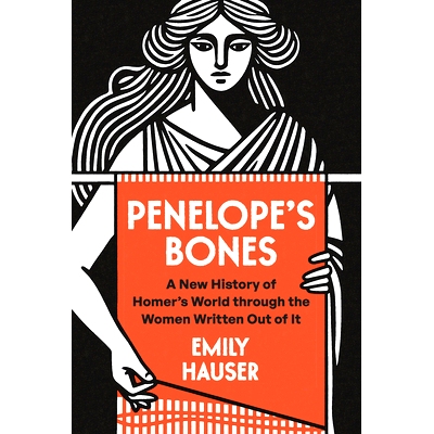 预订 Penelope’s Bones: A New History of Homer’s World through the Women Written Out of It 女荷马之骨:通过女性书写揭示