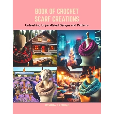 预订 Book of Crochet Scarf Creations: Unleashing Unparalleled Designs and Patterns: 9798873658459