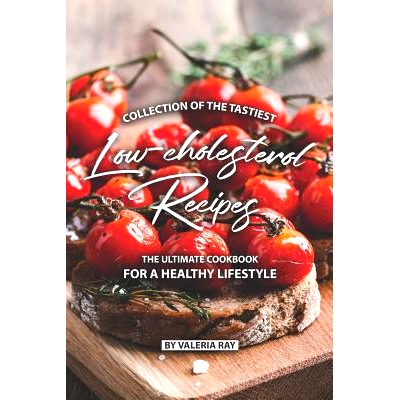 预订 Collection of The Tastiest Low-cholesterol Recipes: The Ultimate Cookbook for A Healthy Lifestyle: 9781077854338
