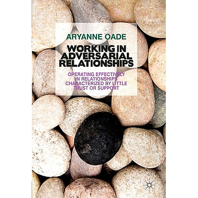 预订 Working in Adversarial Relationships: Operating Effectively in Relationships Characterized by Little Trust or Suppo