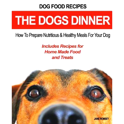 预订 Dog Food Recipes, the Dogs Dinner: How to Prepare Nutritious and Healthy Meals for Your Dog. Includes Recipes for H
