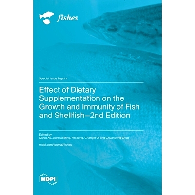 预订 Effect of Dietary Supplementation on the Growth and Immunity of Fish and Shellfish-2nd Edition: 9783725838110