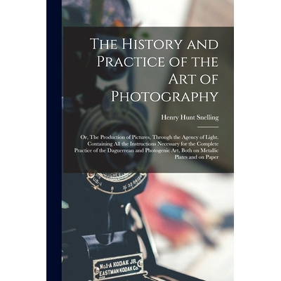 预订 The History and Practice of the Art of Photography; or, The Production of Pictures, Through the Agency of Light. Co