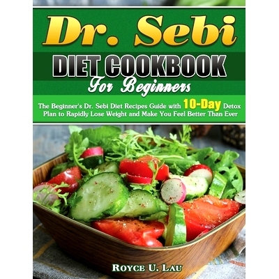 预订 Dr. Sebi Diet Cookbook For Beginners: The Beginner's Dr. Sebi Diet Recipes Guide with 10-Day Detox Plan to Rapidly