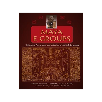 [预订]Maya E Groups: Calendars, Astronomy, and Urbanism in the Early Lowlands 9780813054353