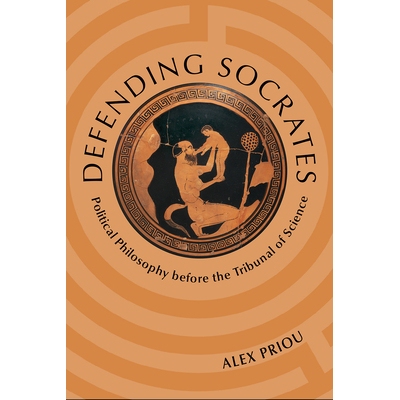 预订 Defending Socrates: Political Philosophy before the Tribunal of Science 为苏格拉底辩护：科学法庭上的政治哲学: 97808