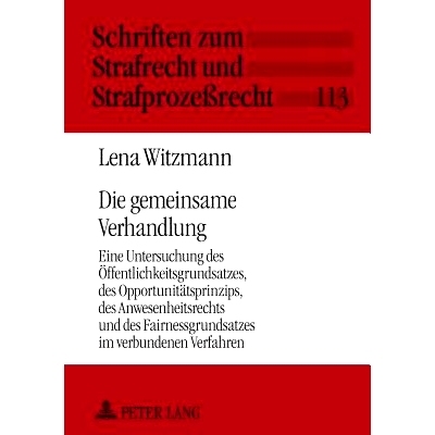 预订 Die gemeinsame Verhandlung: Eine Untersuchung des Öffentlichkeitsgrundsatzes, des Opportunitätsprinzips, des Anwe